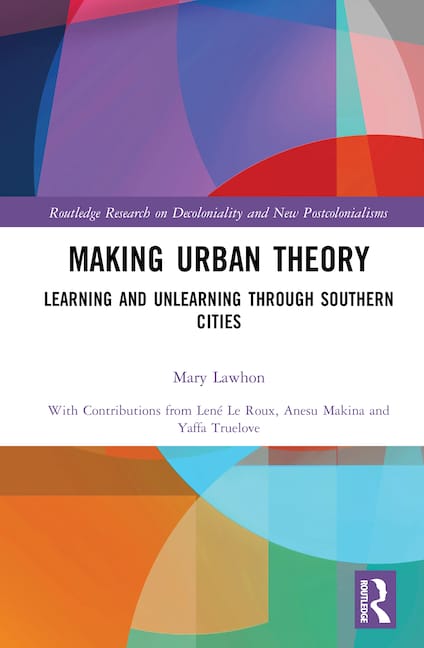 Making Urban Theory: Learning and Unlearning Through Southern Cities ...